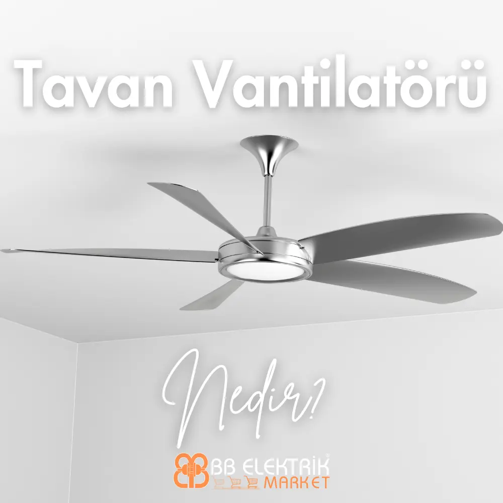 Tavan Vantilatörü Nedir? Özellikleri ve Kullanım Alanları Neler? SSS
